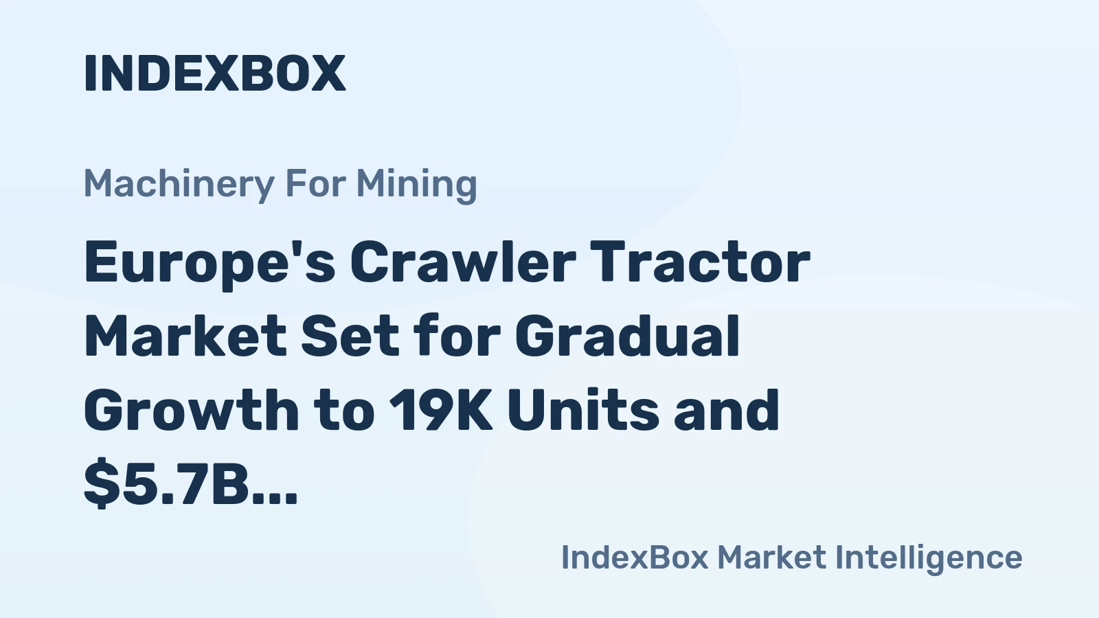 Europe's Crawler Tractor Market Set for Gradual Growth to 19K Units and $5.7B by 2035