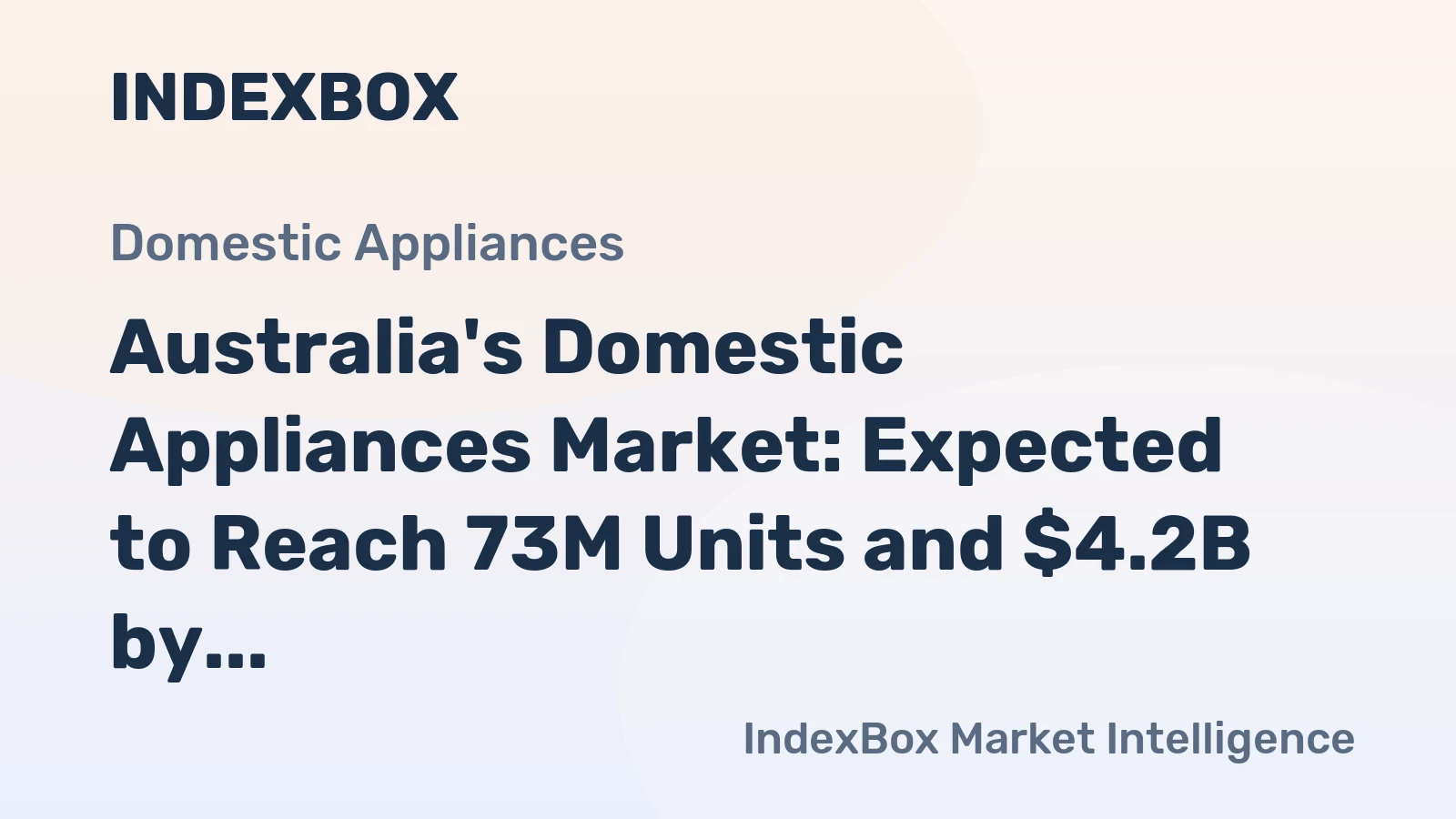 Australia's Domestic Appliances Market: Expected to Reach 73M Units and $4.2B by 2035