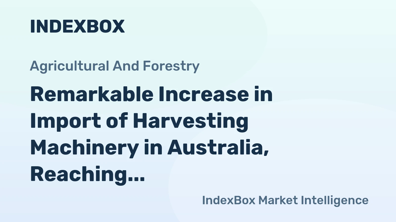 Remarkable Increase in Import of Harvesting Machinery in Australia, Reaching $15M in 2023