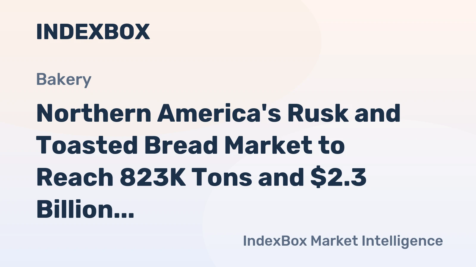 Northern America's Rusk and Toasted Bread Market to Reach 823K Tons and $2.3 Billion