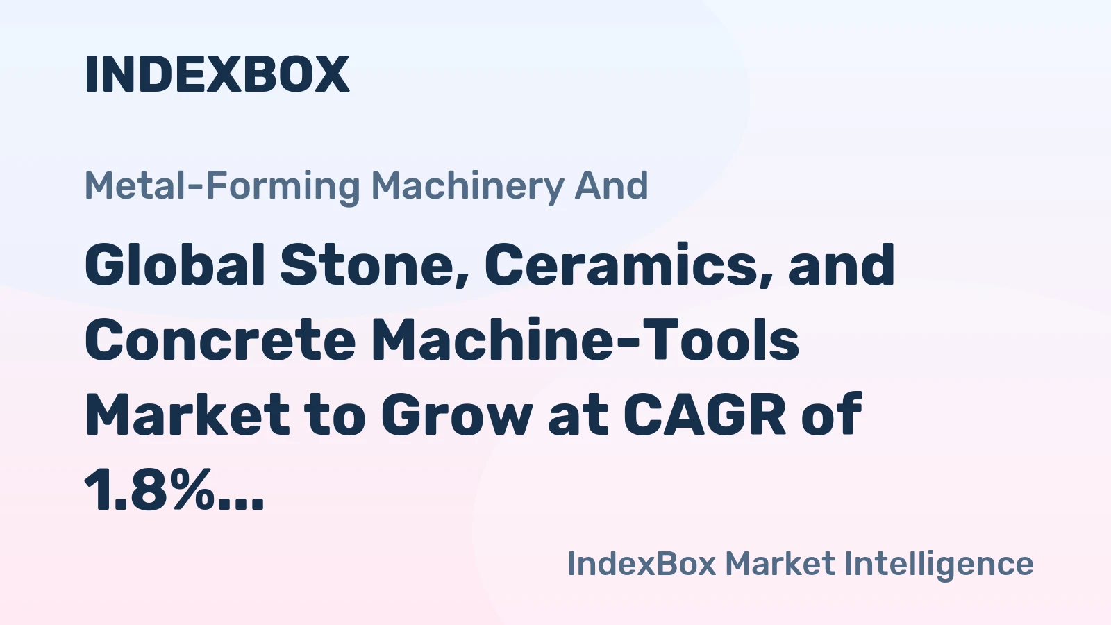 Global Stone, Ceramics, and Concrete Machine-Tools Market to Grow at CAGR of 1.8% through 2035