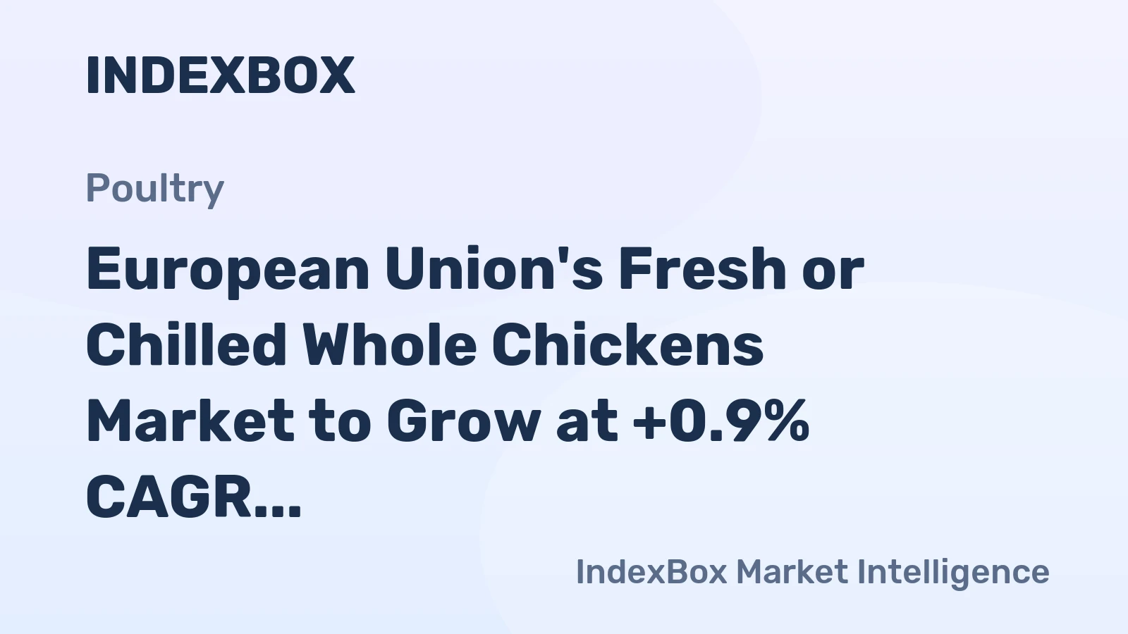European Union's Fresh or Chilled Whole Chickens Market to Grow at +0.9% CAGR Through 2035