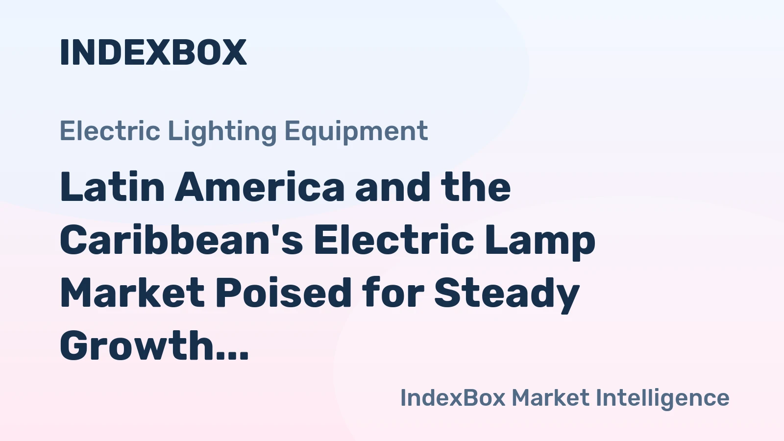 Latin America and the Caribbean's Electric Lamp Market Poised for Steady Growth With +2.1% Volume CAGR