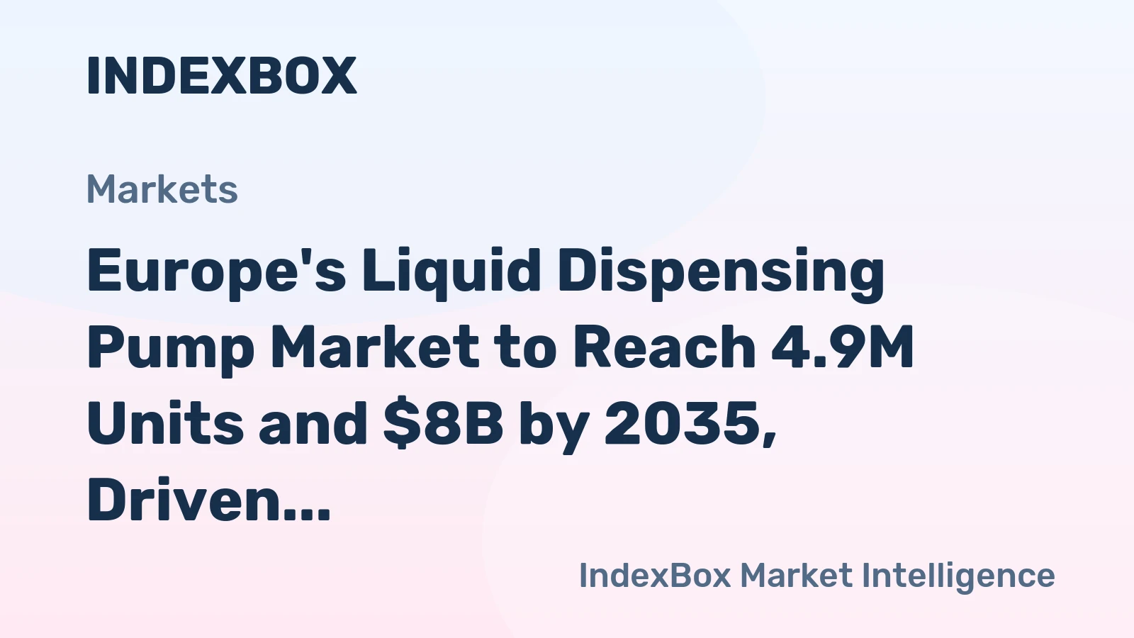 Europe's Liquid Dispensing Pump Market to Reach 4.9M Units and $8B by 2035, Driven by Rising Demand