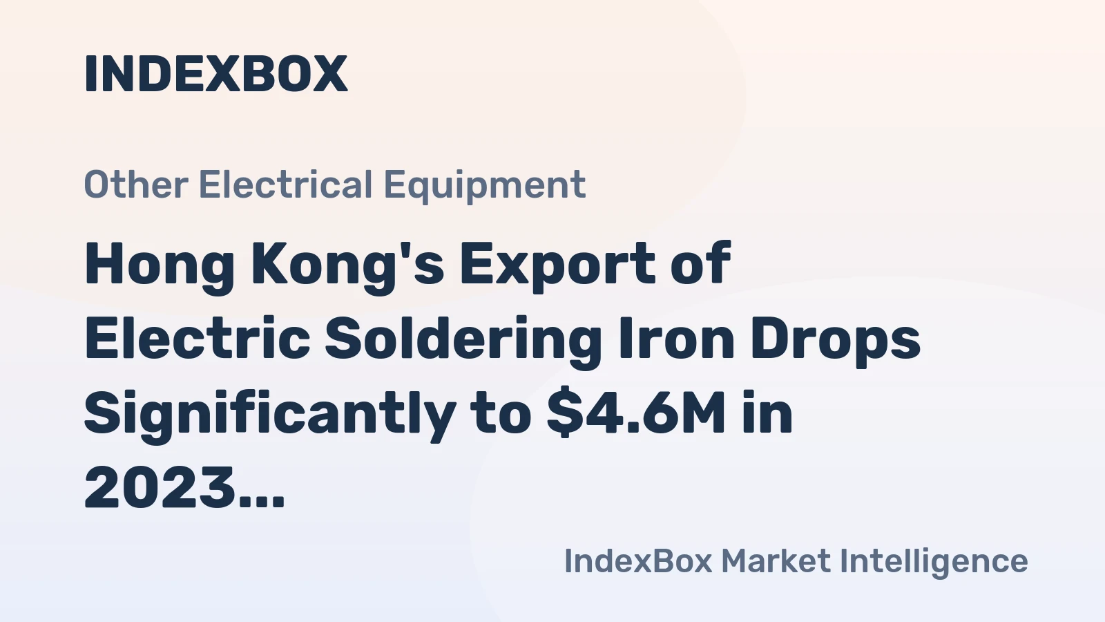 Hong Kong's Export of Electric Soldering Iron Drops Significantly to $4.6M in 2023