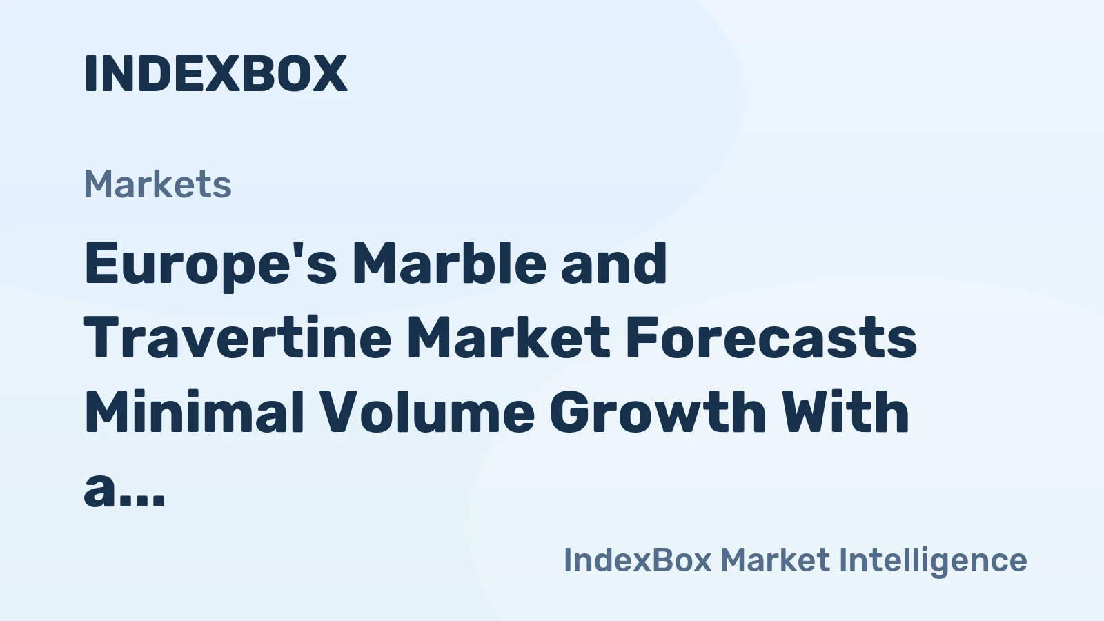 Europe's Marble and Travertine Market Forecasts Minimal Volume Growth With a +0.1% CAGR Through 2035