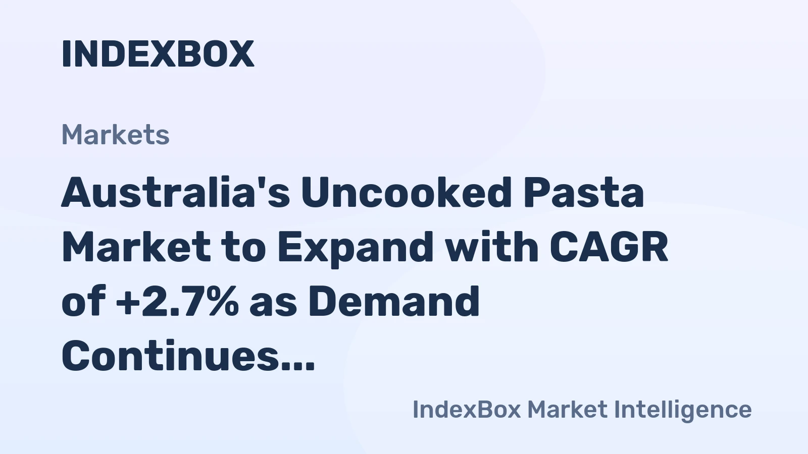Australia's Uncooked Pasta Market to Expand with CAGR of +2.7% as Demand Continues to Rise