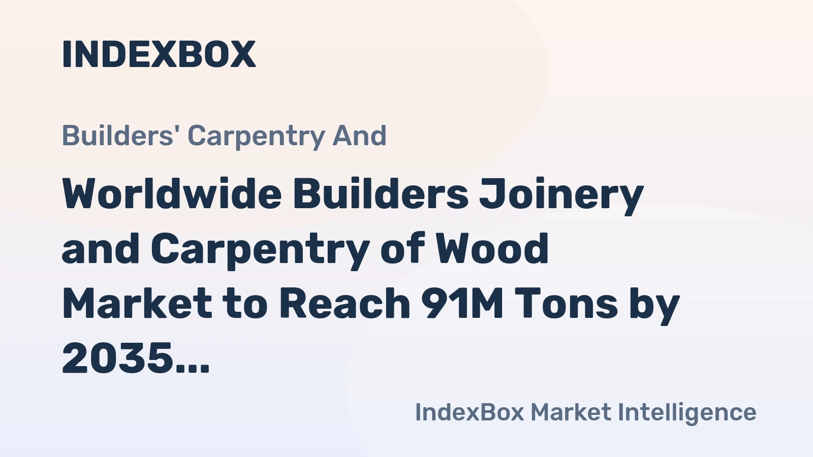 Worldwide Builders Joinery and Carpentry of Wood Market to Reach 91M Tons by 2035 with a Value of $449.7B