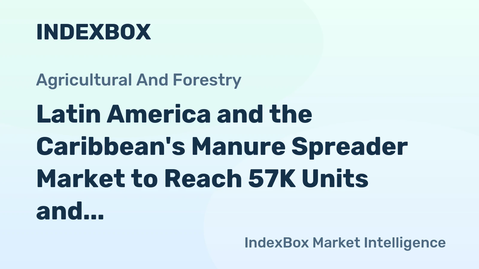 Latin America and the Caribbean's Manure Spreader Market to Reach 57K Units and $727M by 2035