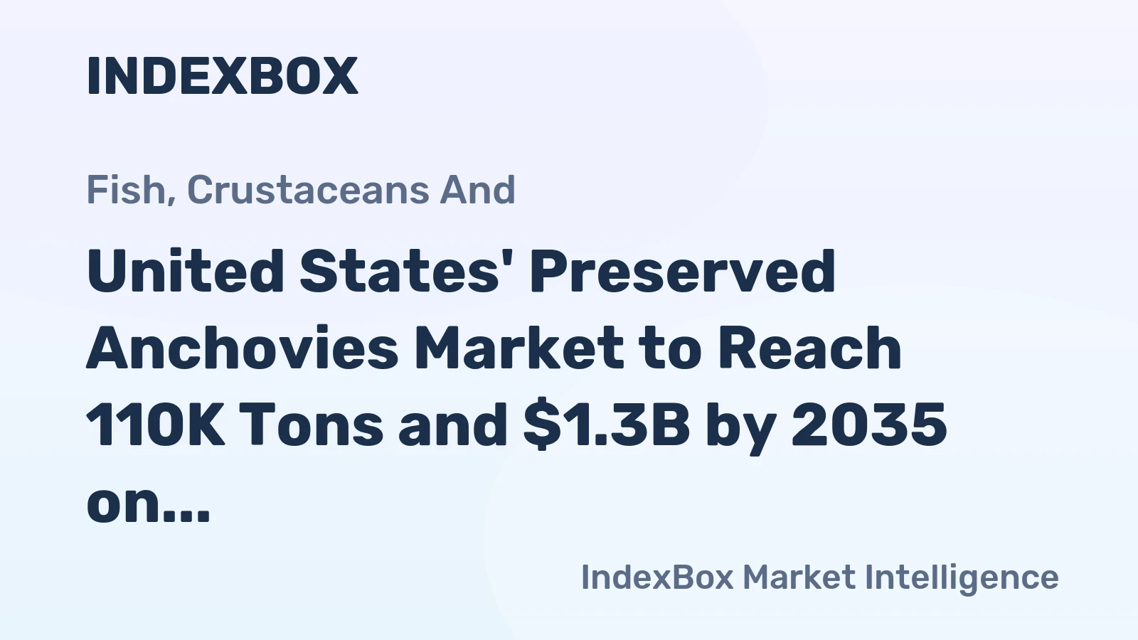 United States' Preserved Anchovies Market to Reach 110K Tons and $1.3B by 2035 on Steady Growth