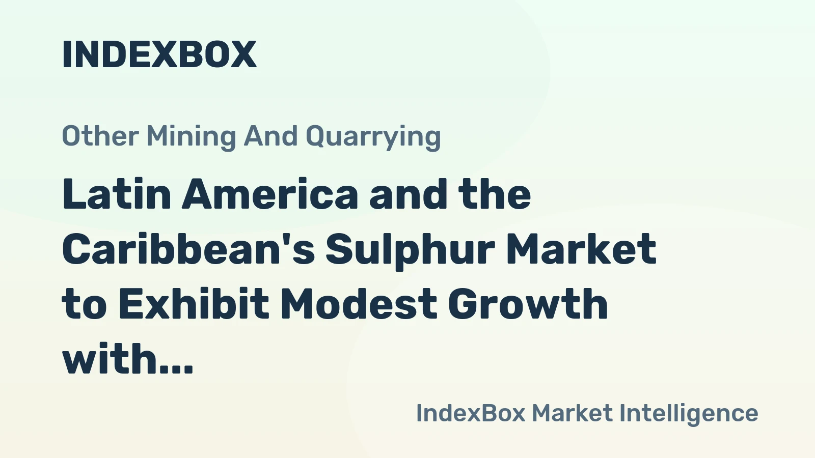 Latin America and the Caribbean's Sulphur Market to Exhibit Modest Growth with a CAGR of +1.8% through 2035