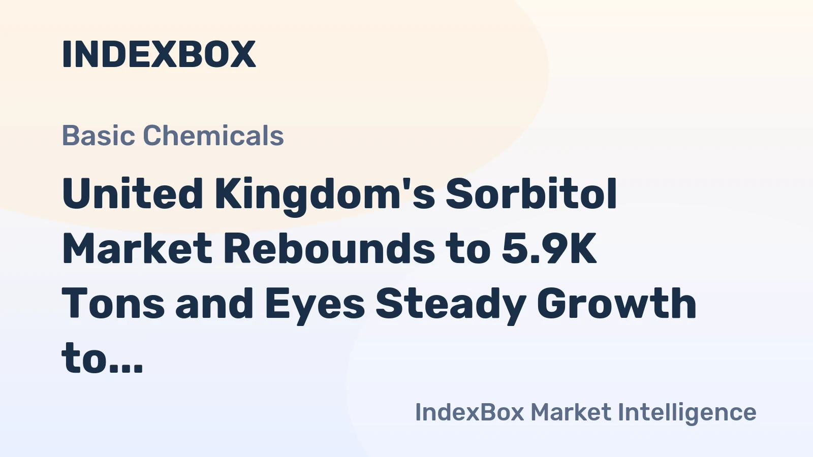 United Kingdom's Sorbitol Market Rebounds to 5.9K Tons and Eyes Steady Growth to 7K Tons