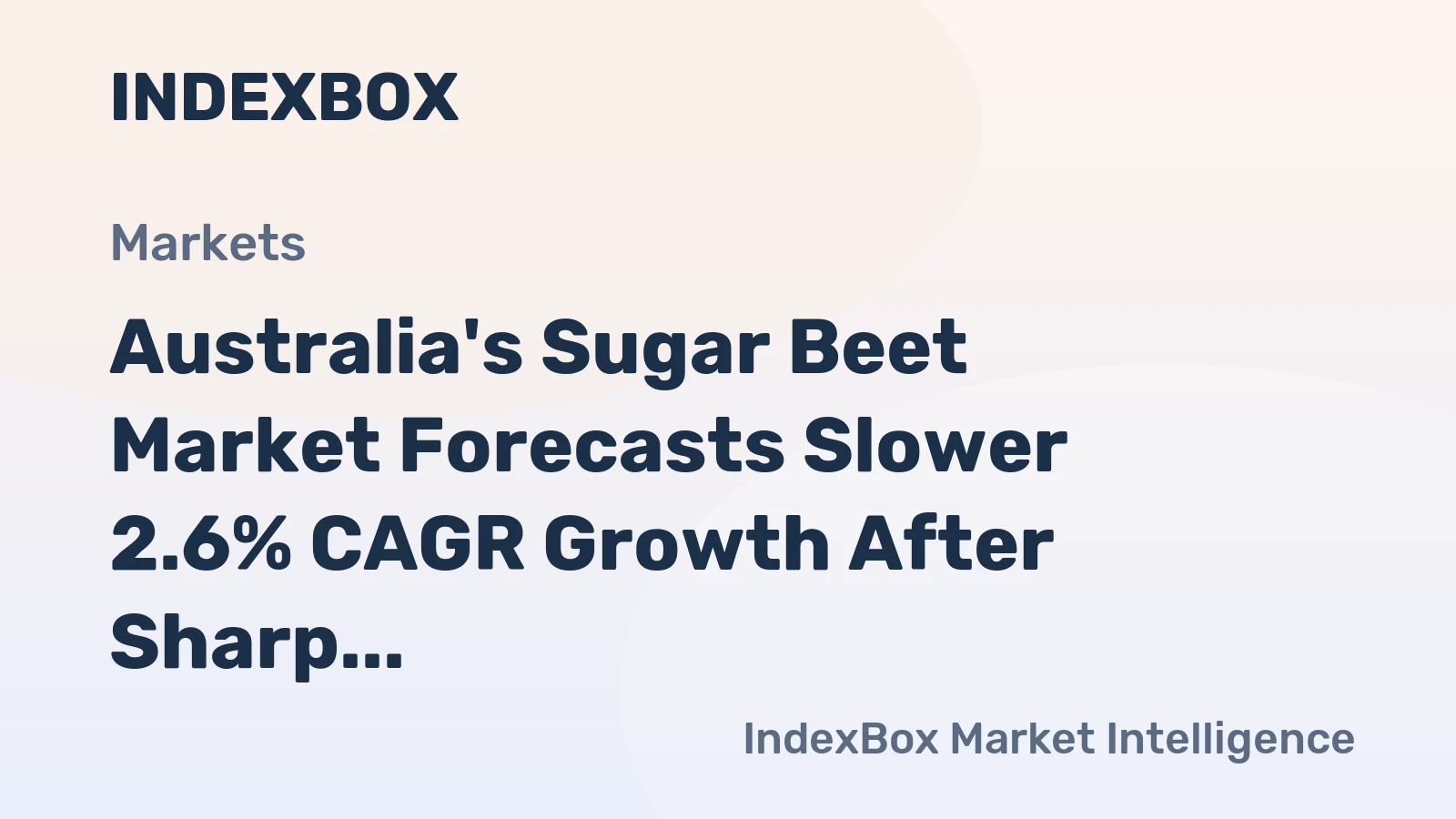 Australia's Sugar Beet Market Forecasts Slower 2.6% CAGR Growth After Sharp 2024 Contraction
