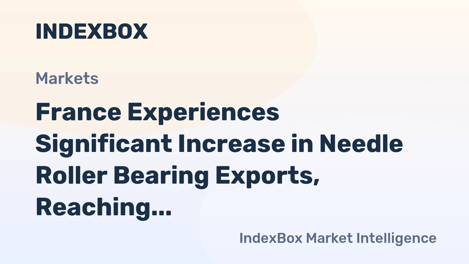 France Experiences Significant Increase in Needle Roller Bearing Exports, Reaching $61 Million in 2024