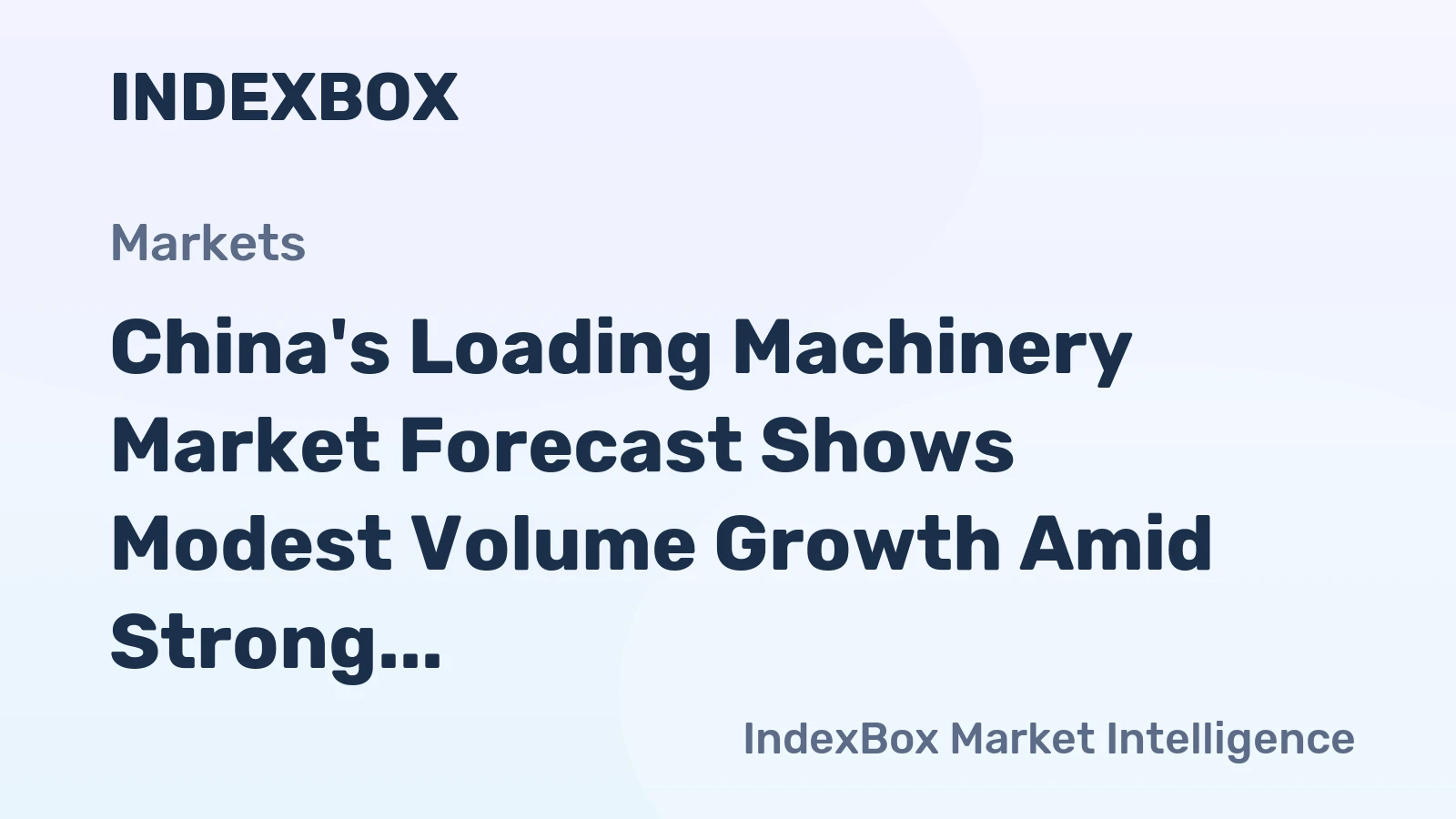 China's Loading Machinery Market Forecast Shows Modest Volume Growth Amid Strong Value Expansion
