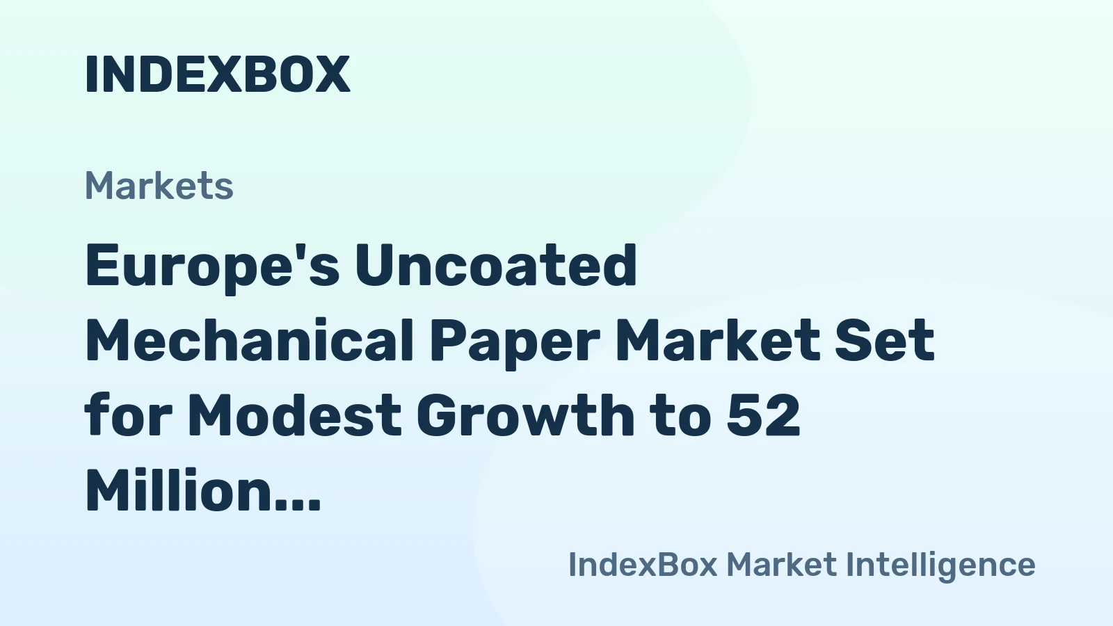 Europe's Uncoated Mechanical Paper Market Set for Modest Growth to 52 Million Tons and $51 Billion by 2035