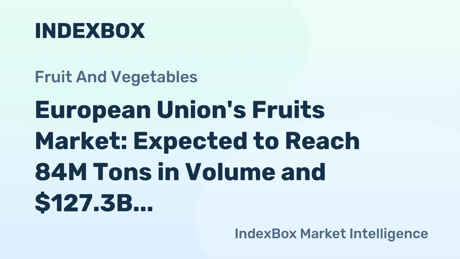 European Union's Fruits Market: Expected to Reach 84M Tons in Volume and $127.3B in Value by 2035