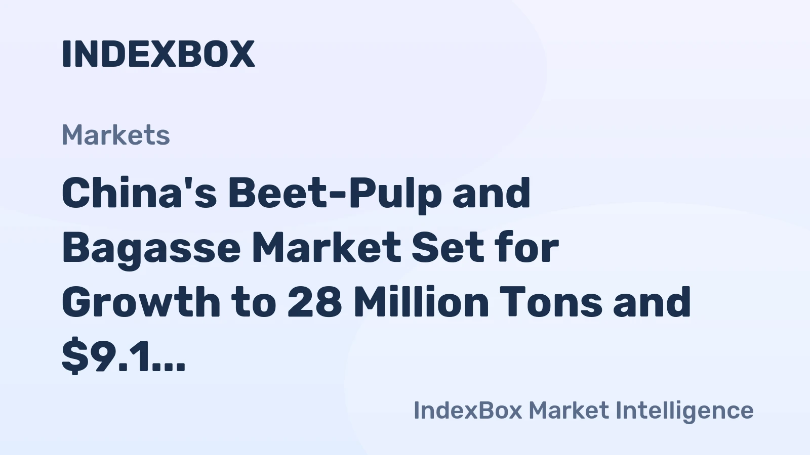 China's Beet-Pulp and Bagasse Market Set for Growth to 28 Million Tons and $9.1 Billion