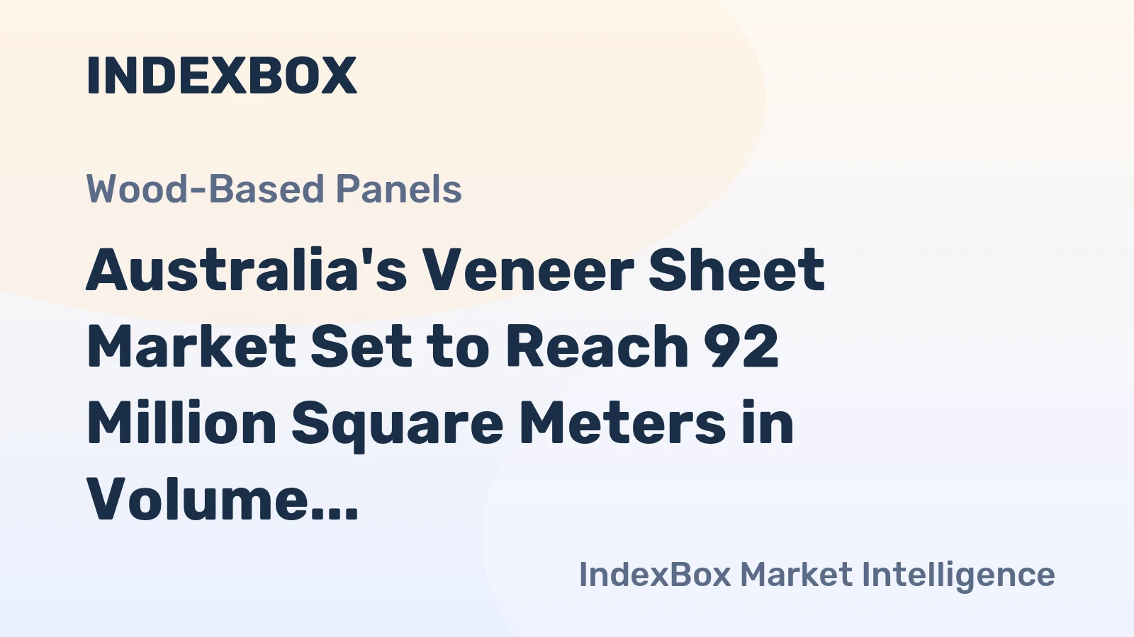Australia's Veneer Sheet Market Set to Reach 92 Million Square Meters in Volume and $81 Million in Value