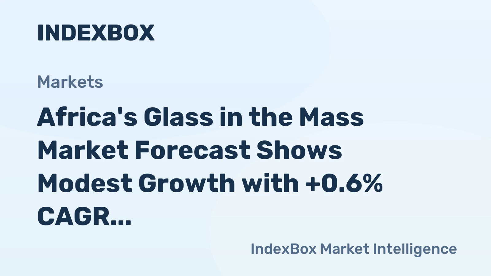 Africa's Glass in the Mass Market Forecast Shows Modest Growth with +0.6% CAGR in Value