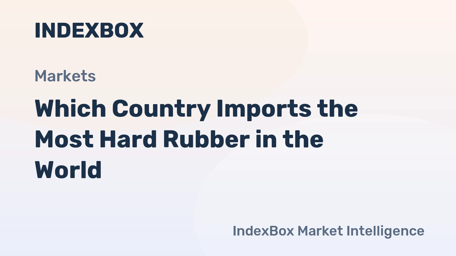 Which Country Imports the Most Hard Rubber in the World?