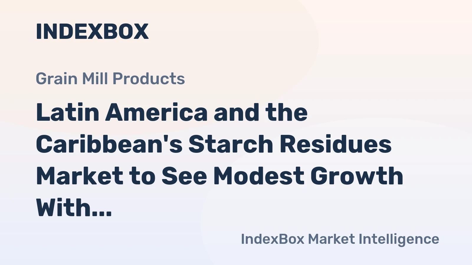 Latin America and the Caribbean's Starch Residues Market to See Modest Growth With +0.5% Volume CAGR Through 2035