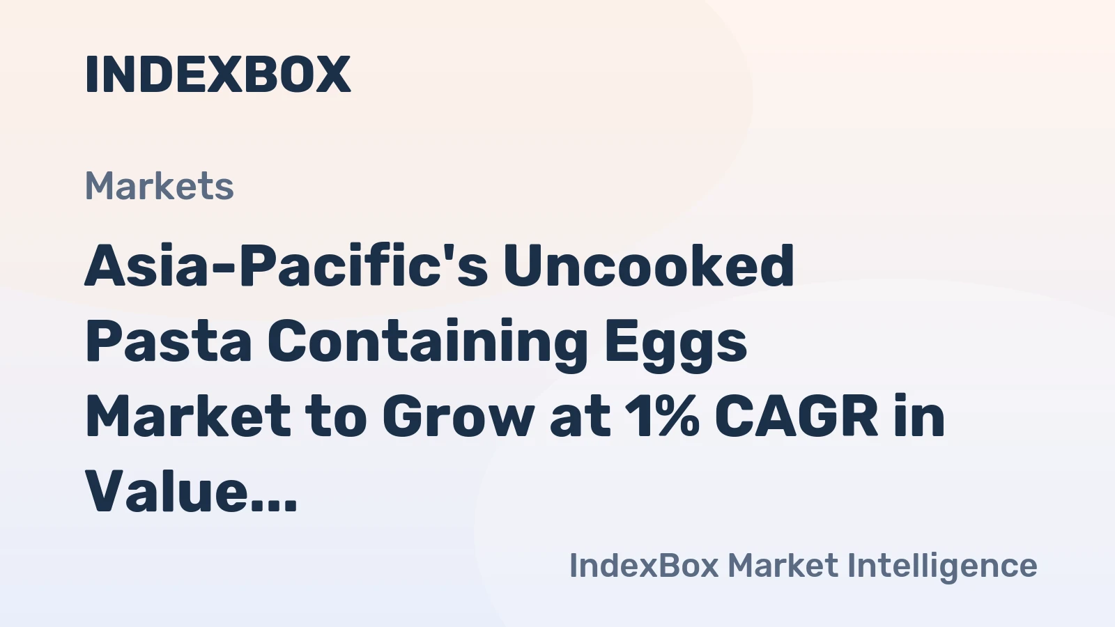 Asia-Pacific's Uncooked Pasta Containing Eggs Market to Grow at 1% CAGR in Value Terms