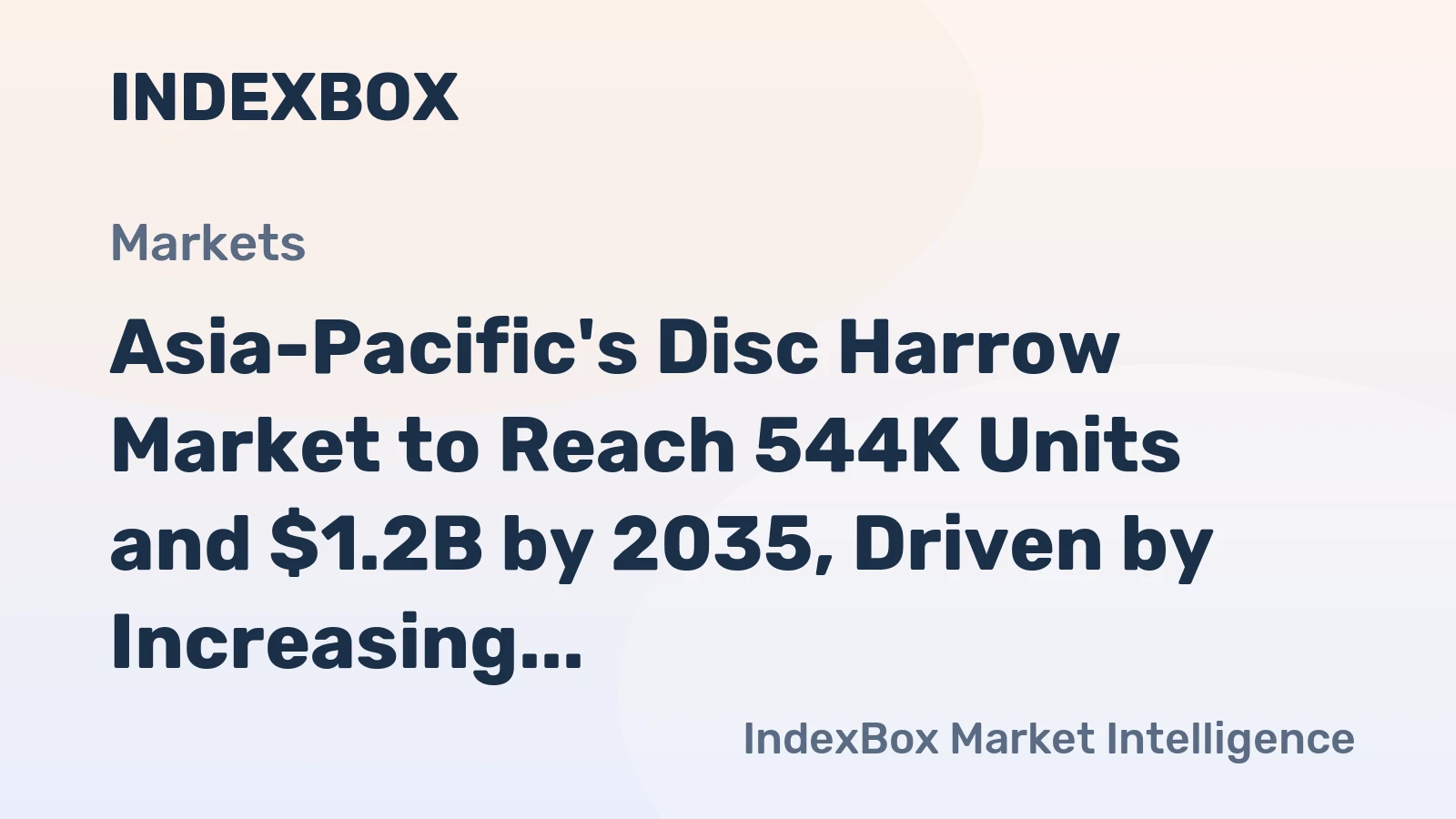Asia-Pacific's Disc Harrow Market to Reach 544K Units and $1.2B by 2035, Driven by Increasing Demand