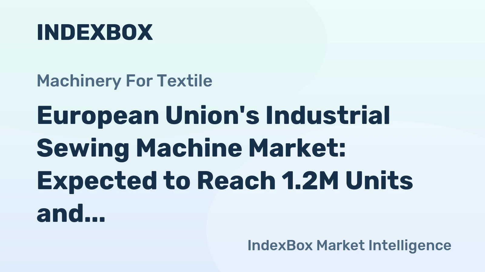 European Union's Industrial Sewing Machine Market: Expected to Reach 1.2M Units and $1.3B Value by 2035