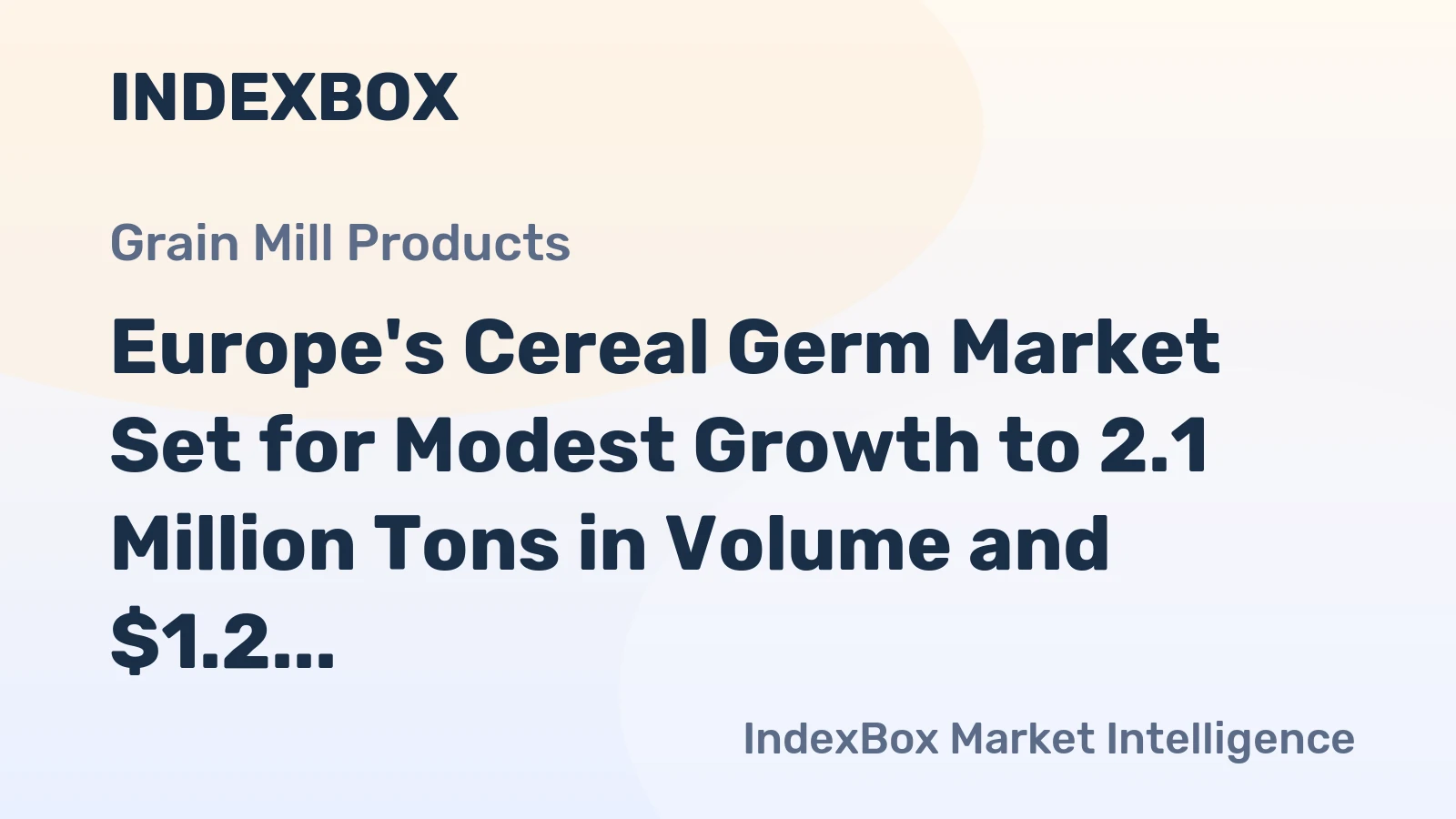 Europe's Cereal Germ Market Set for Modest Growth to 2.1 Million Tons in Volume and $1.2 Billion in Value