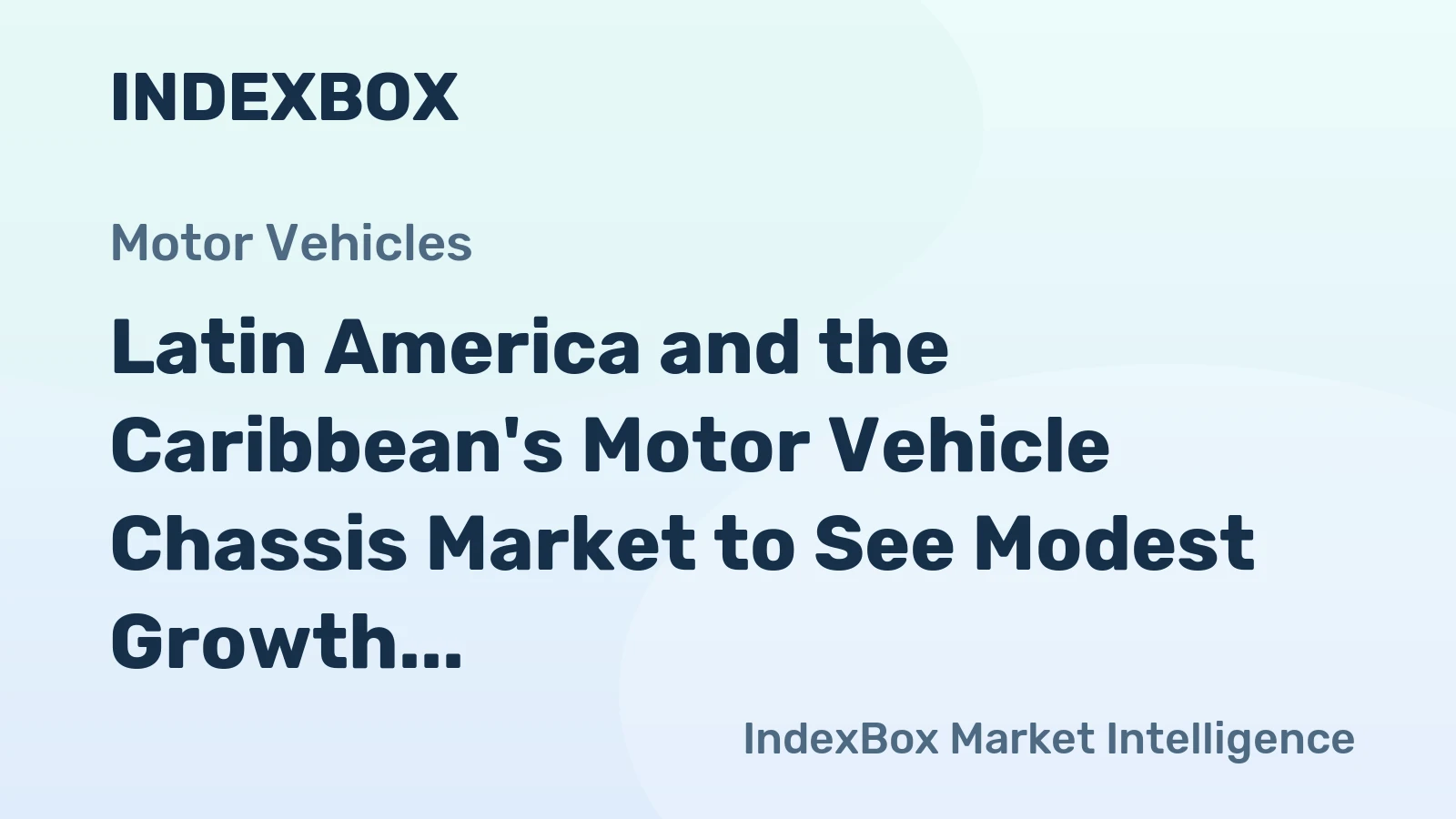 Latin America and the Caribbean's Motor Vehicle Chassis Market to See Modest Growth With a 1% CAGR in Value