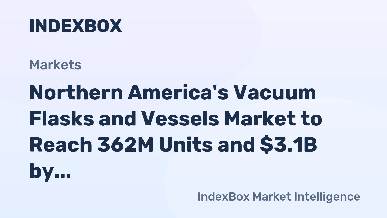 Northern America's Vacuum Flasks and Vessels Market to Reach 362M Units and $3.1B by 2035