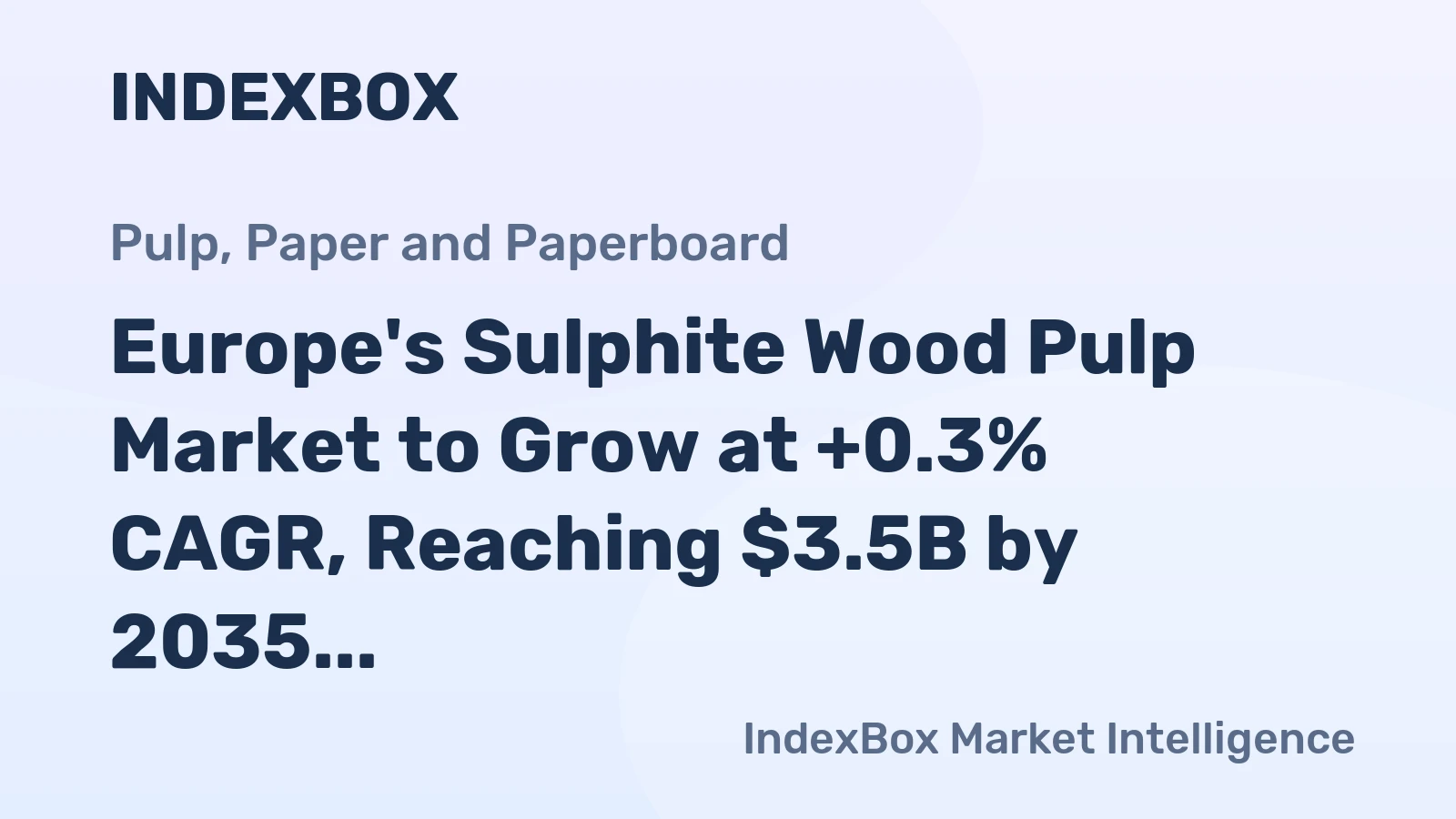 Europe's Sulphite Wood Pulp Market to Grow at +0.3% CAGR, Reaching $3.5B by 2035