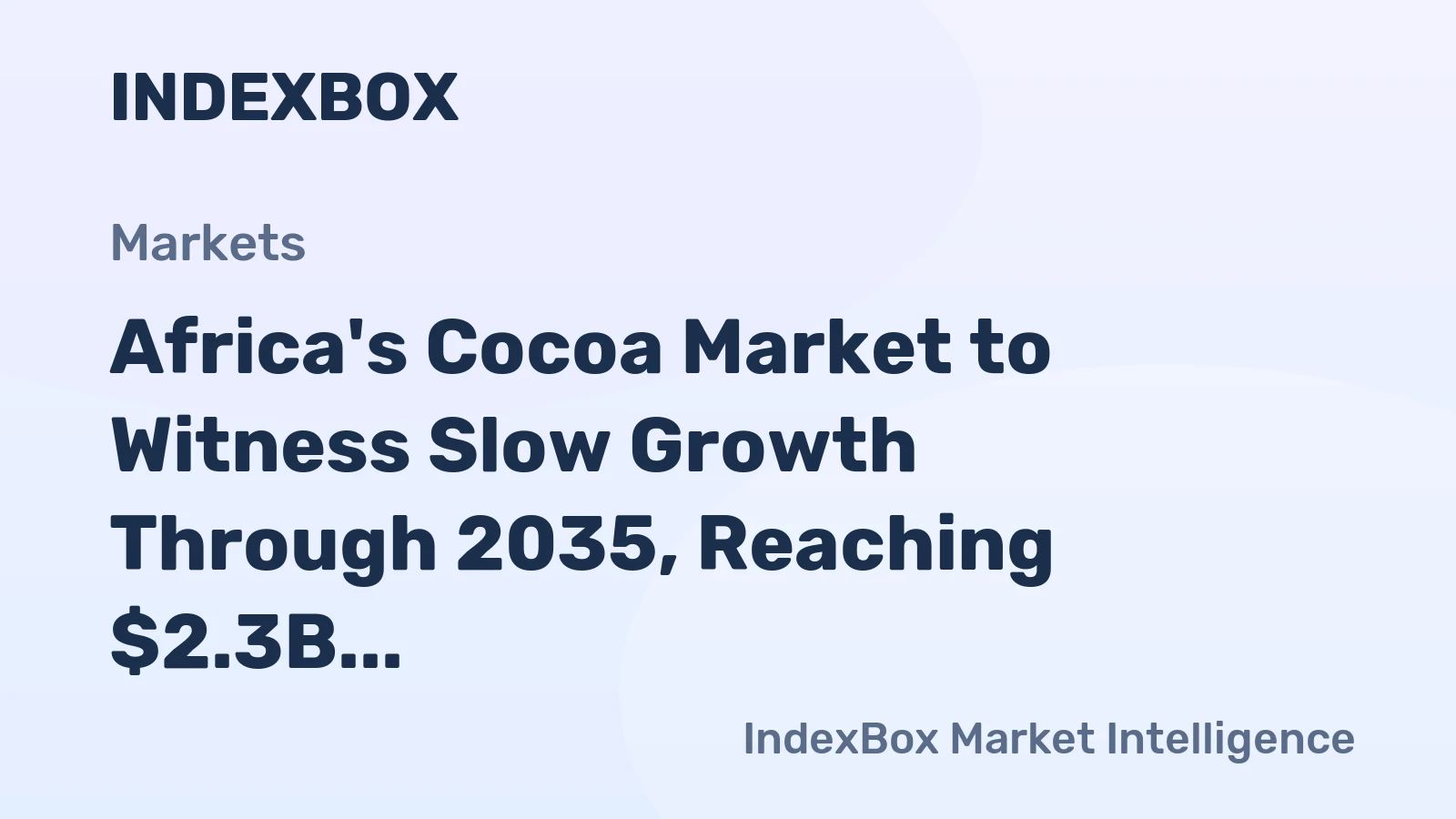 Africa's Cocoa Market to Witness Slow Growth Through 2035, Reaching $2.3B