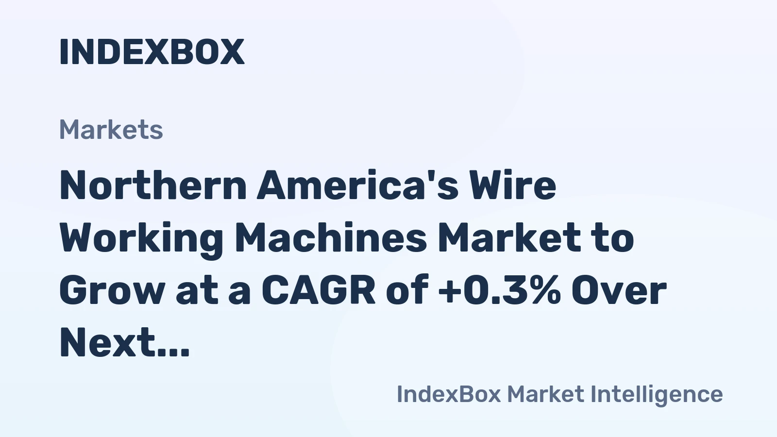 Northern America's Wire Working Machines Market to Grow at a CAGR of +0.3% Over Next Decade