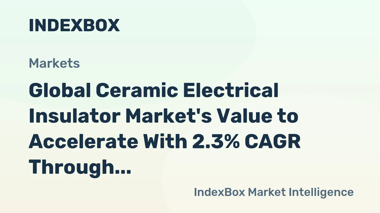 Global Ceramic Electrical Insulator Market's Value to Accelerate With 2.3% CAGR Through 2035