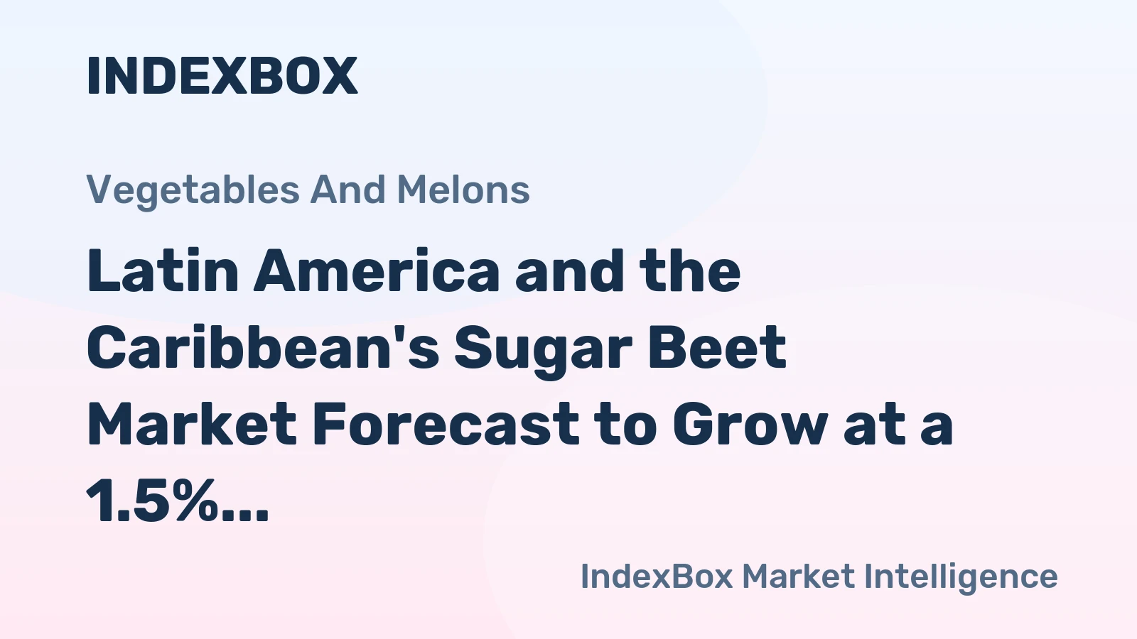 Latin America and the Caribbean's Sugar Beet Market Forecast to Grow at a 1.5% CAGR