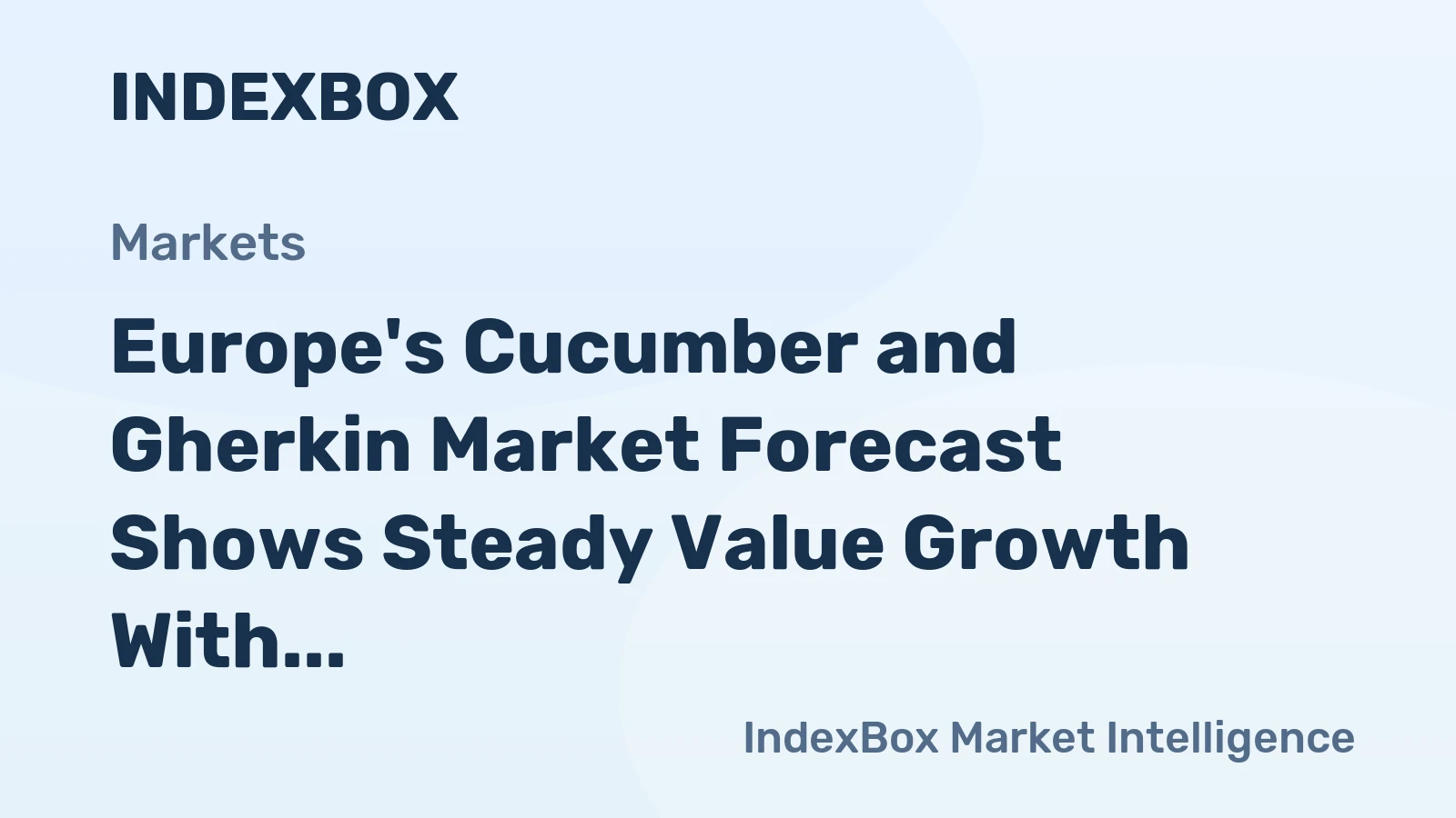 Europe's Cucumber and Gherkin Market Forecast Shows Steady Value Growth With a 1.6% CAGR