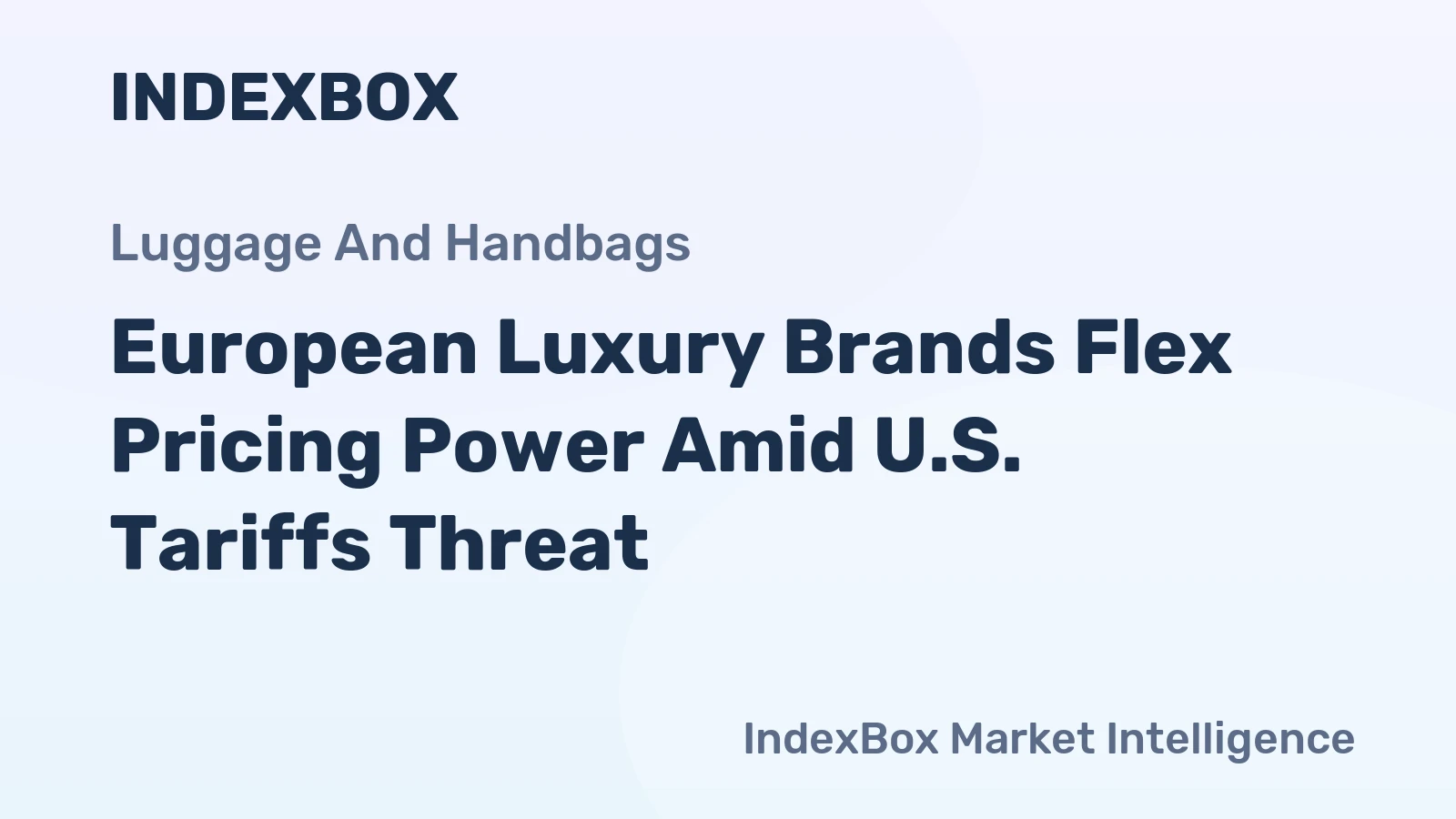 European Luxury Brands Flex Pricing Power Amid U.S. Tariffs Threat