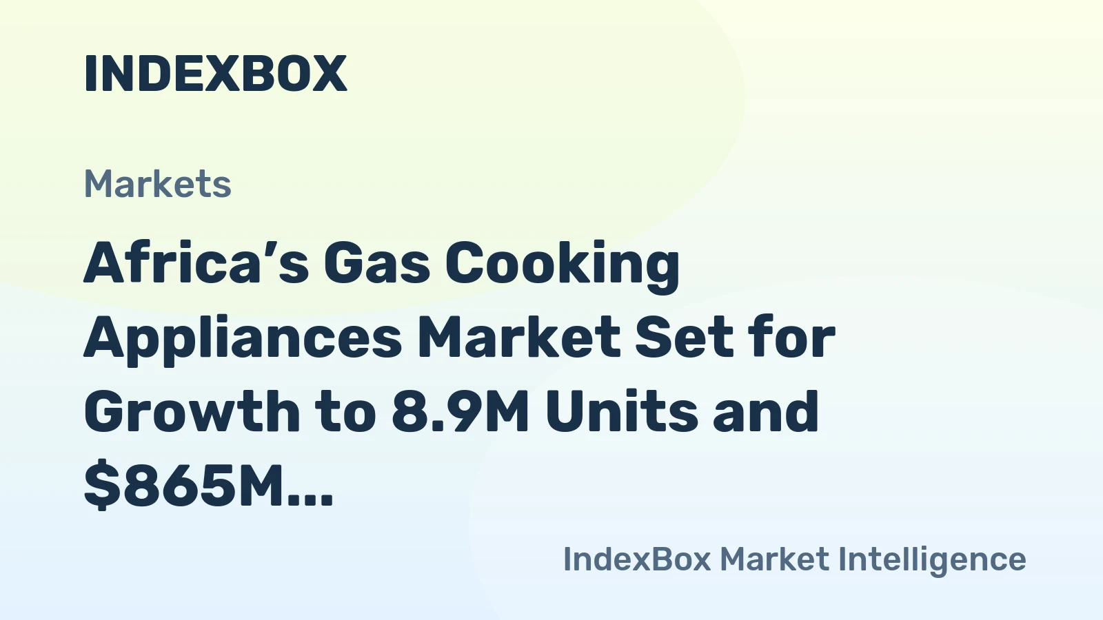 Africa’s Gas Cooking Appliances Market Set for Growth to 8.9M Units and $865M