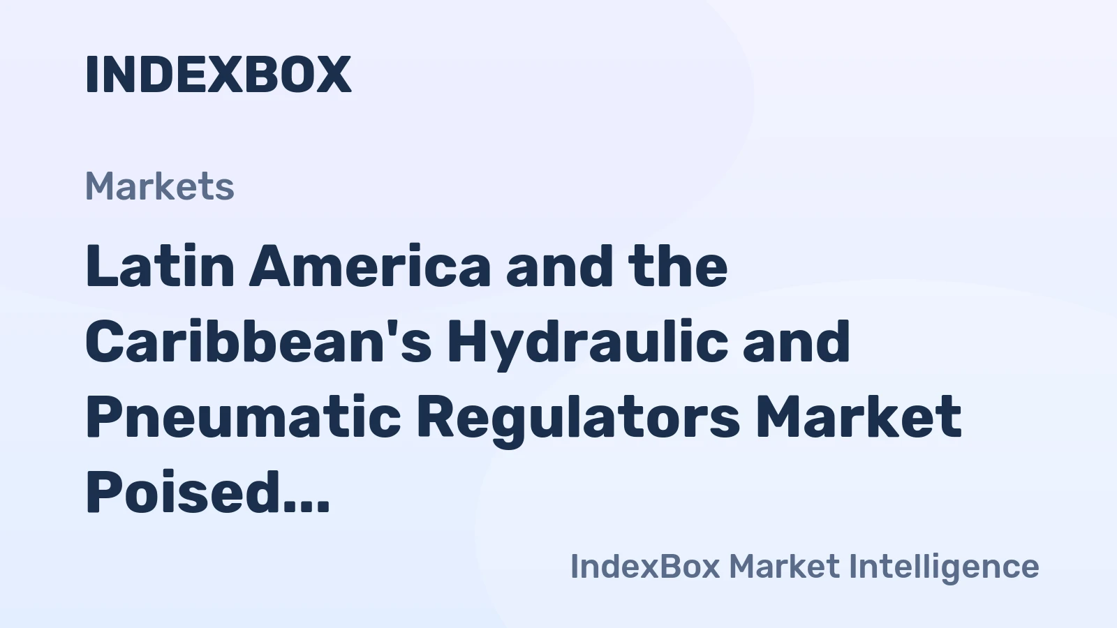 Latin America and the Caribbean's Hydraulic and Pneumatic Regulators Market Poised for Steady Growth with 1.3% CAGR