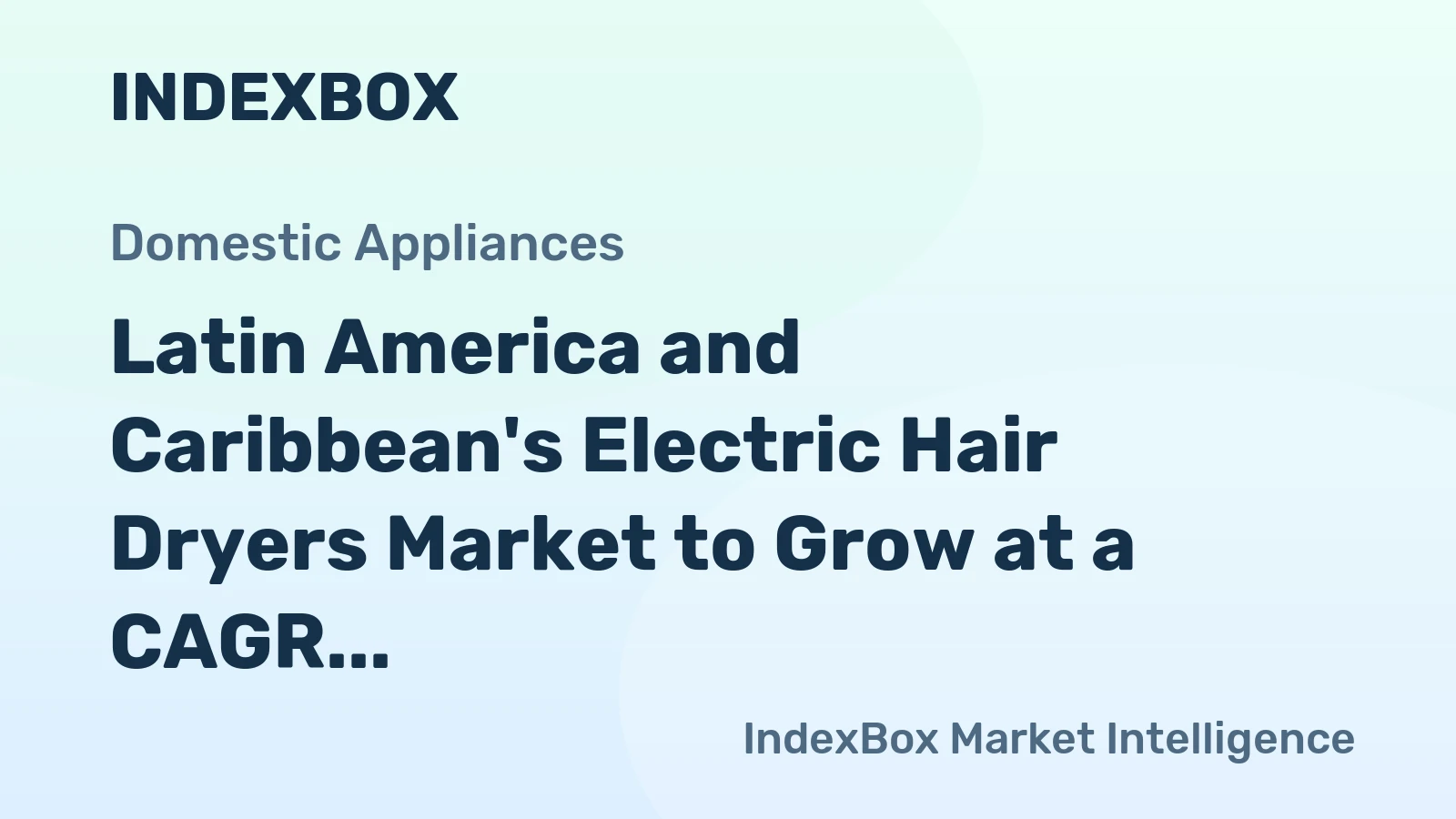 Latin America and Caribbean's Electric Hair Dryers Market to Grow at a CAGR of 1.3% Over 2024-2035