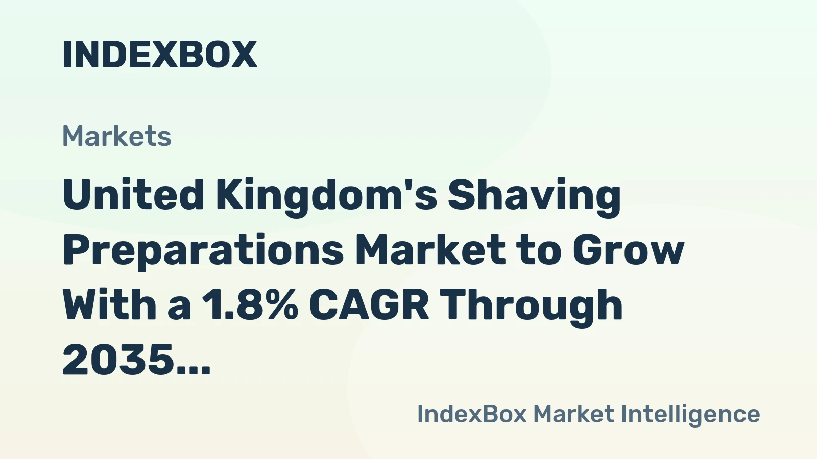 United Kingdom's Shaving Preparations Market to Grow With a 1.8% CAGR Through 2035