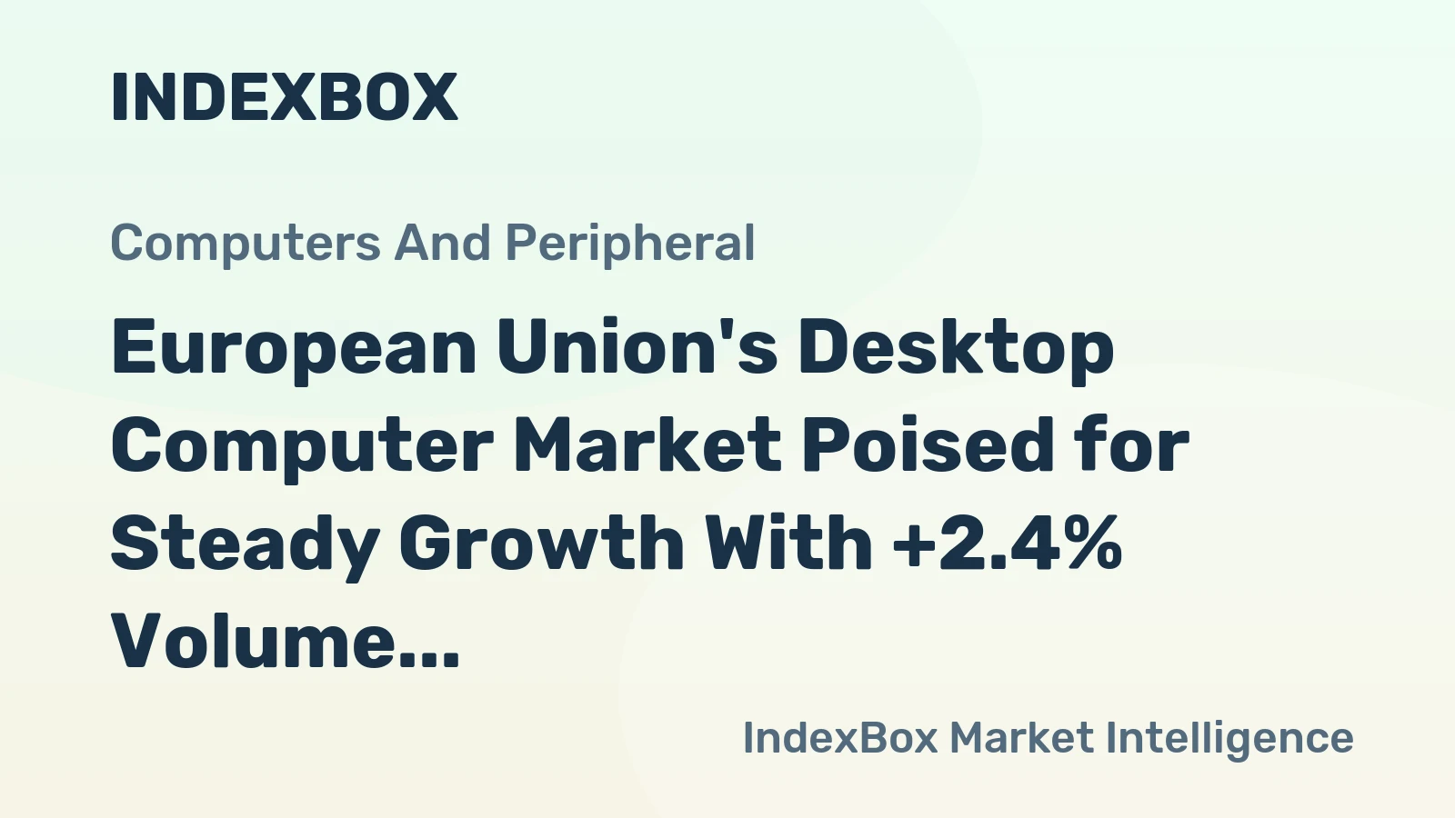European Union's Desktop Computer Market Poised for Steady Growth With +2.4% Volume CAGR Forecast