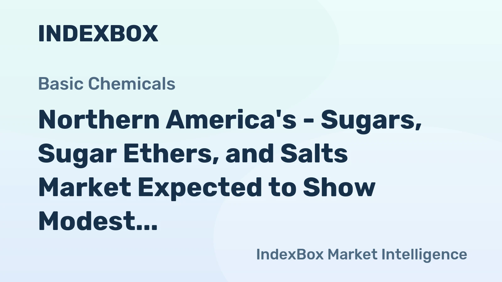 Northern America's - Sugars, Sugar Ethers, and Salts Market Expected to Show Modest Growth with +0.9% CAGR