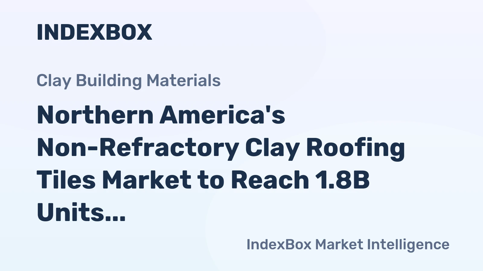 Northern America's Non-Refractory Clay Roofing Tiles Market to Reach 1.8B Units by 2035, Valued at $6.3B