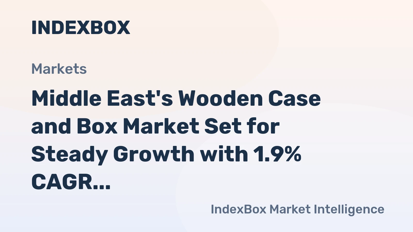 Middle East's Wooden Case and Box Market Set for Steady Growth with 1.9% CAGR in Value
