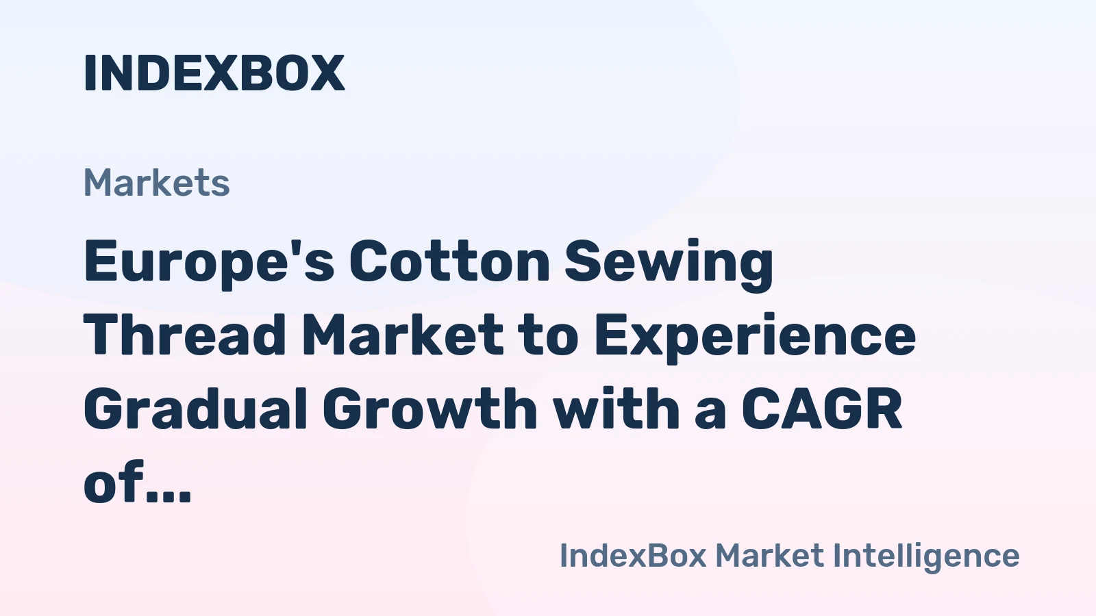 Europe's Cotton Sewing Thread Market to Experience Gradual Growth with a CAGR of +1.5% from 2024 to 2035