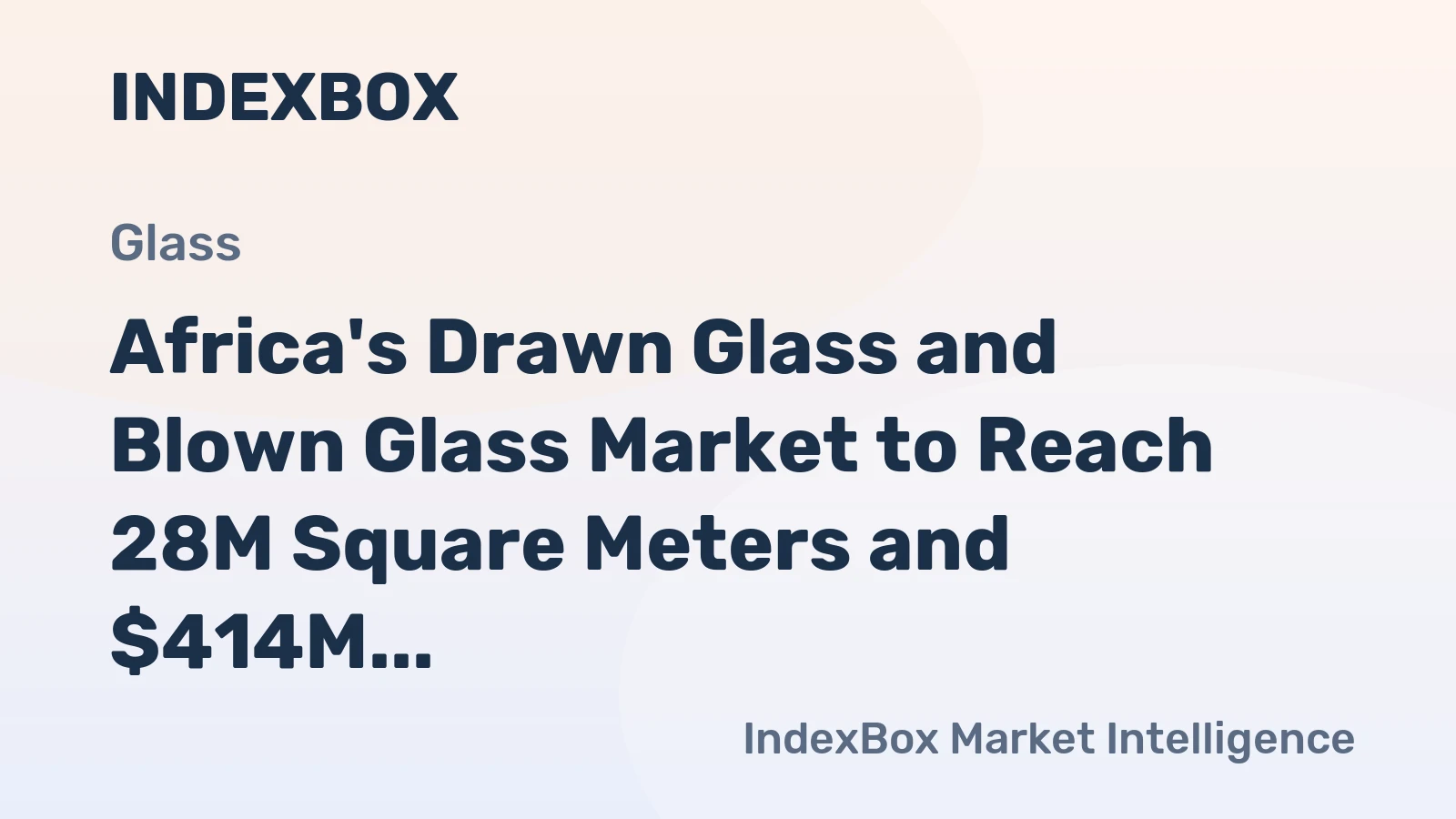 Africa's Drawn Glass and Blown Glass Market to Reach 28M Square Meters and $414M by 2035