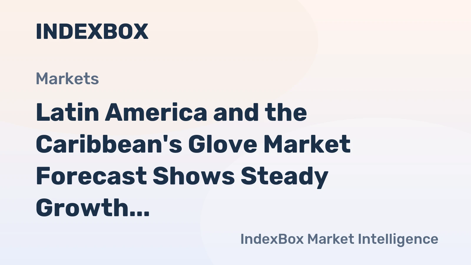 Latin America and the Caribbean's Glove Market Forecast Shows Steady Growth With a 1.0% Volume CAGR